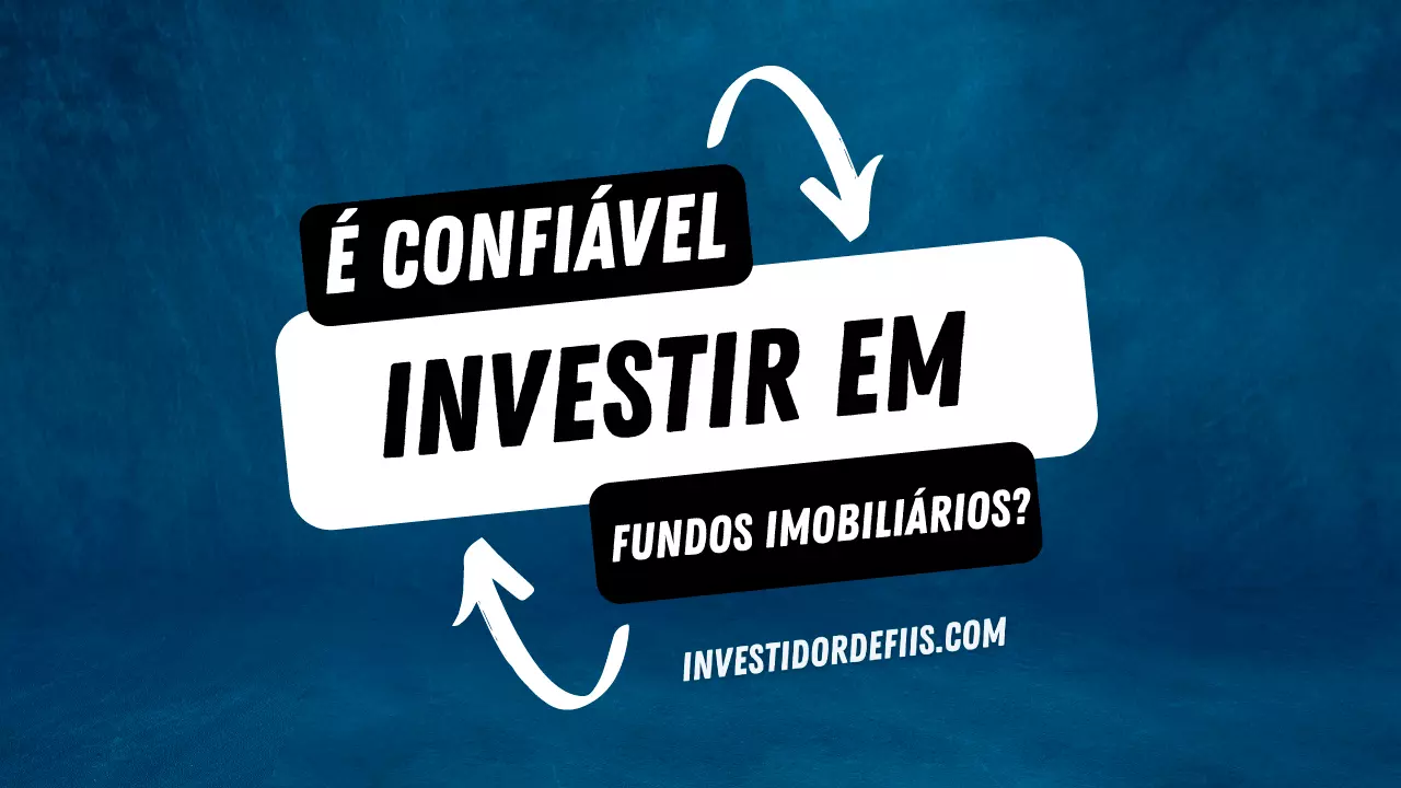 É confiável investir em fundos imobiliários? - Investidor de Fiis